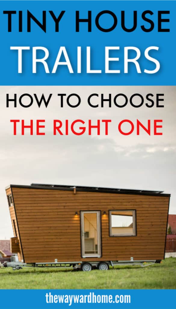 How to pick the best tiny house trailer for your build - The Wayward Home