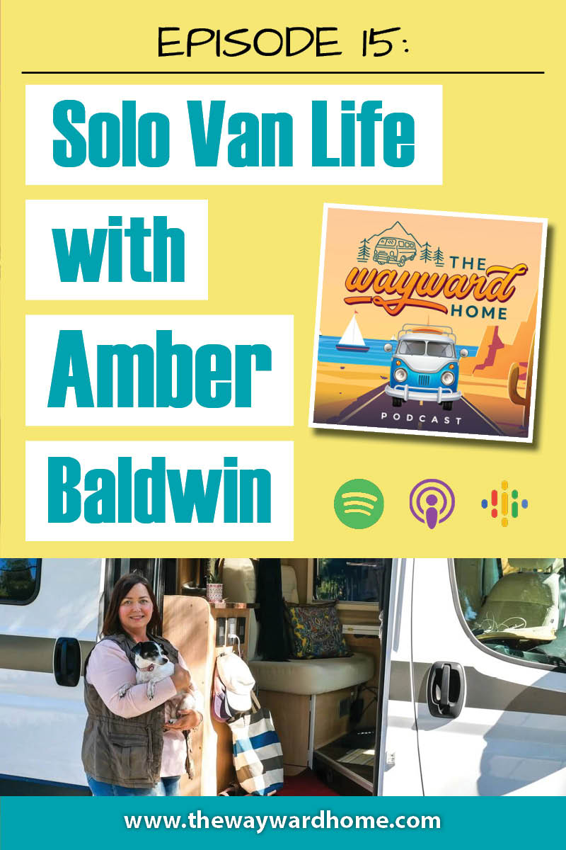 Ep 15: Solo Van Life with Amber Baldwin - The Wayward Home